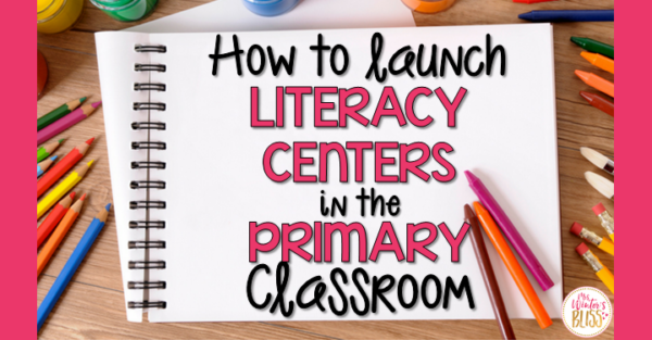How to Launch Literacy Centers in the Primary Classroom - Lead in ...