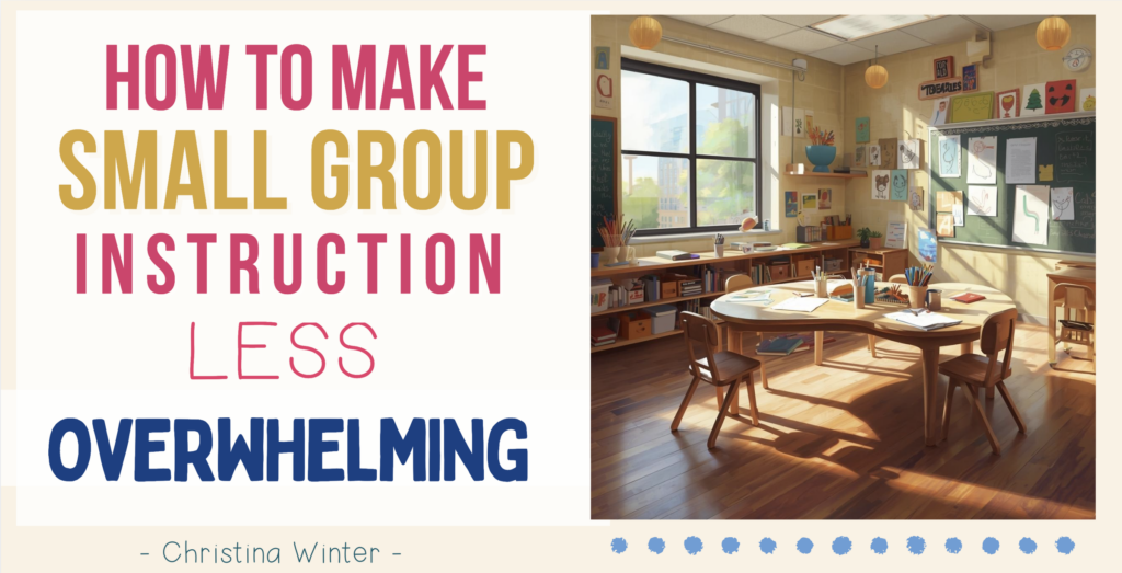 How to Make Small Group Instruction Less Overwhelming - Lead in ...